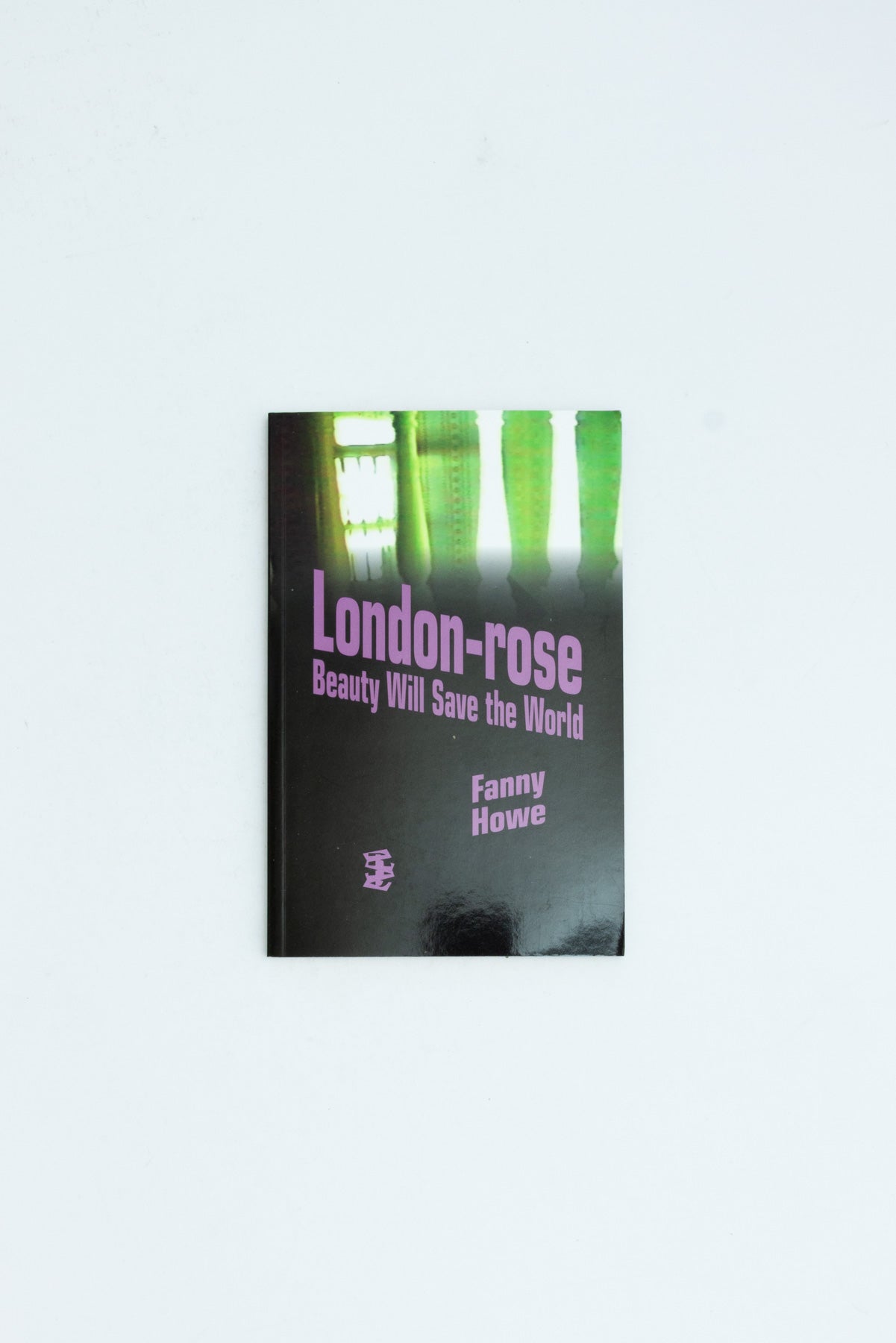 London-rose - Beauty Will Save The World - Fanny Howe – Tenderbooks